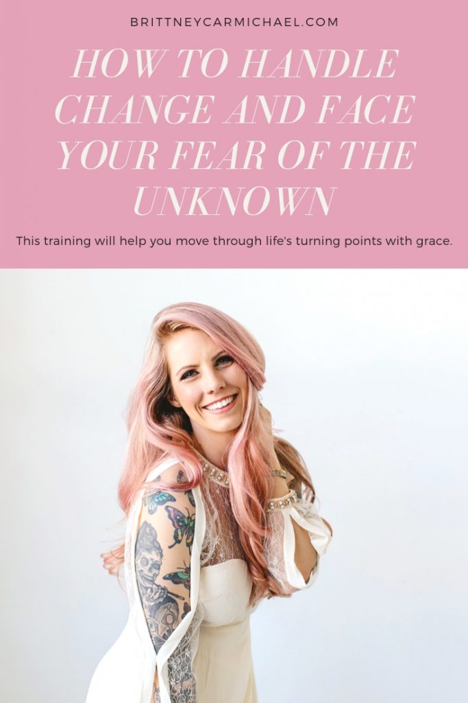 How to Handle Change & Move Through Fear of the Unknown - Brittney ...