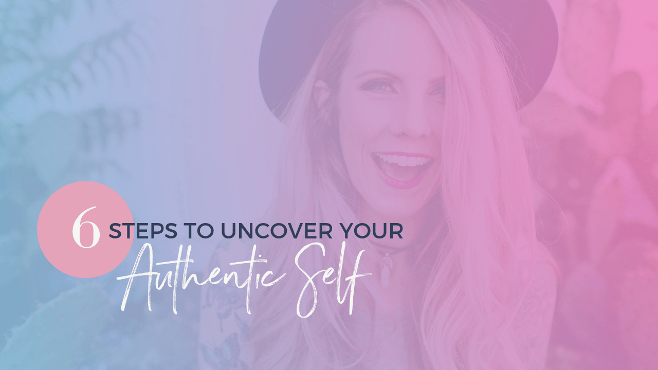 6 Steps To Uncover Your Authentic Self - Brittney Carmichael