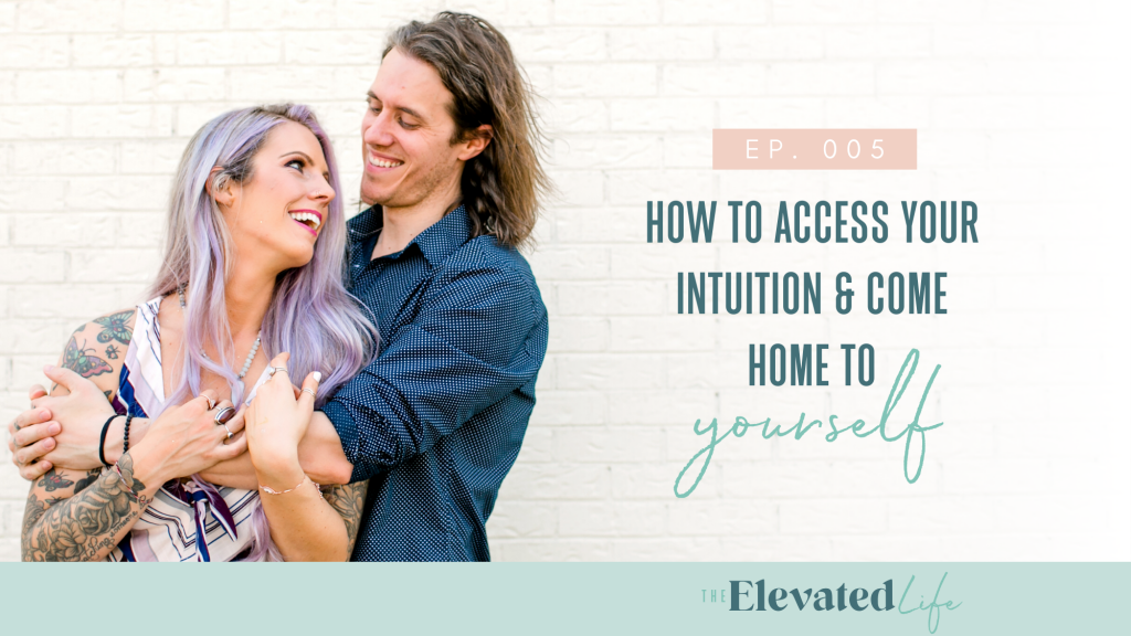 Ep. 005 How to Access Your Intuition and Come Home to Yourself ... Ep. 005 How to Access Your Intuition and Come Home to Yourself ...