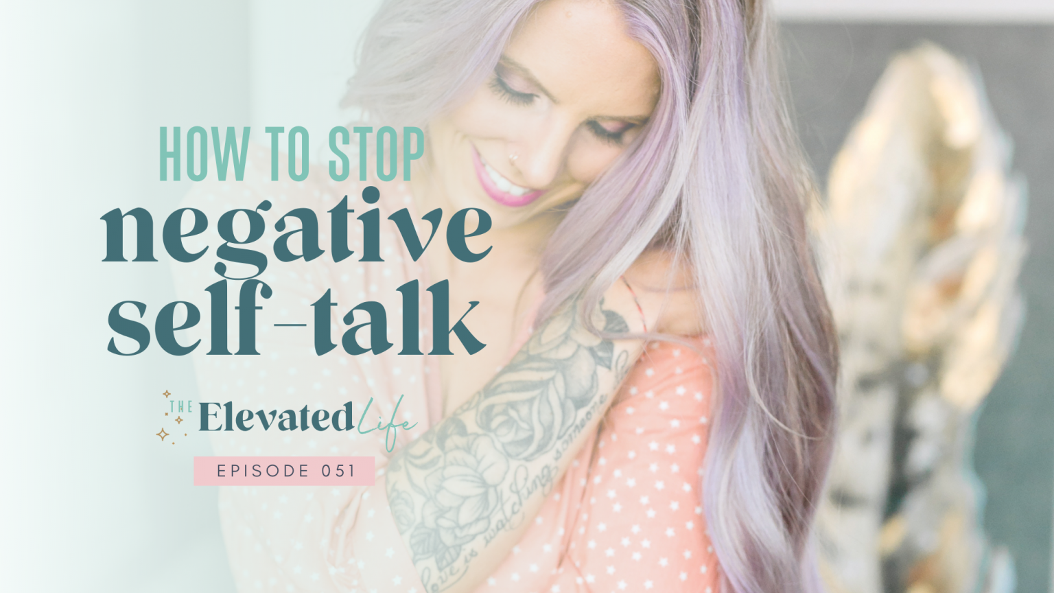 2 Tips to Stop Negative Self Talk | The Elevated Life Podcast